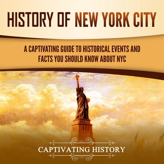 History of New York City: A Captivating Guide to Historical Events and ...