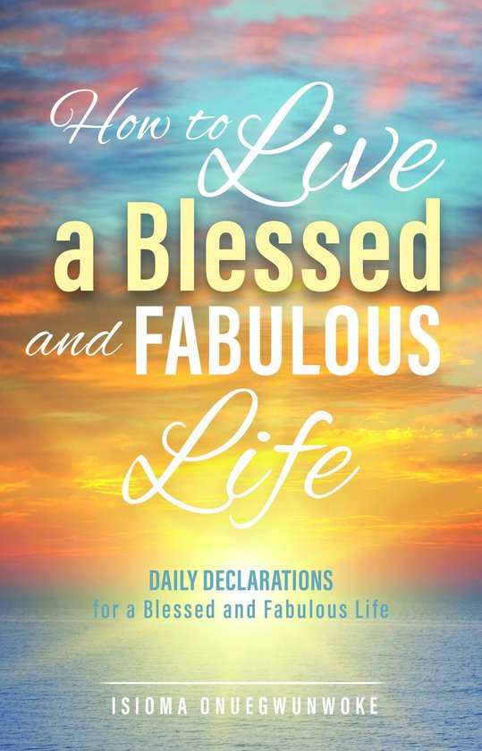 How to Live a Blessed and Fabulous Life (ebook), Isioma Onuegwunwoke ...