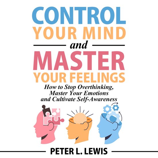 Control Your Mind and Master Your Feelings, Peter L. Lewis ...