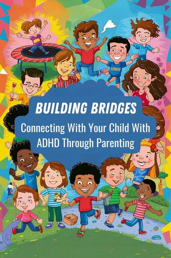Building Bridges: Connecting With Your Child With ADHD Through Parenting (ebook), Van... | bol