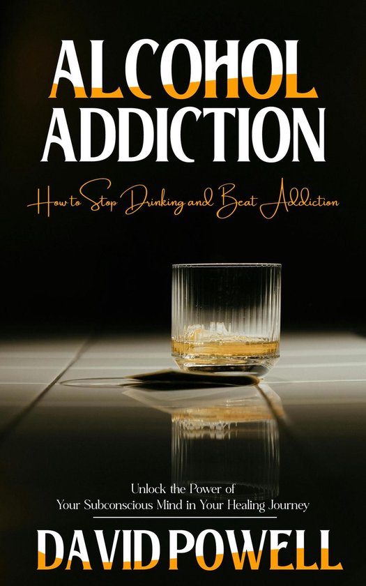 Alcohol Addiction (ebook), David Powell | 9780994839565 | Boeken | bol