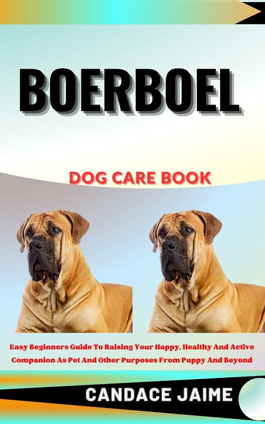 BOERBOEL DOG CARE BOOK (ebook), CANDACE JAIME | 1230007599545 | Boeken ...