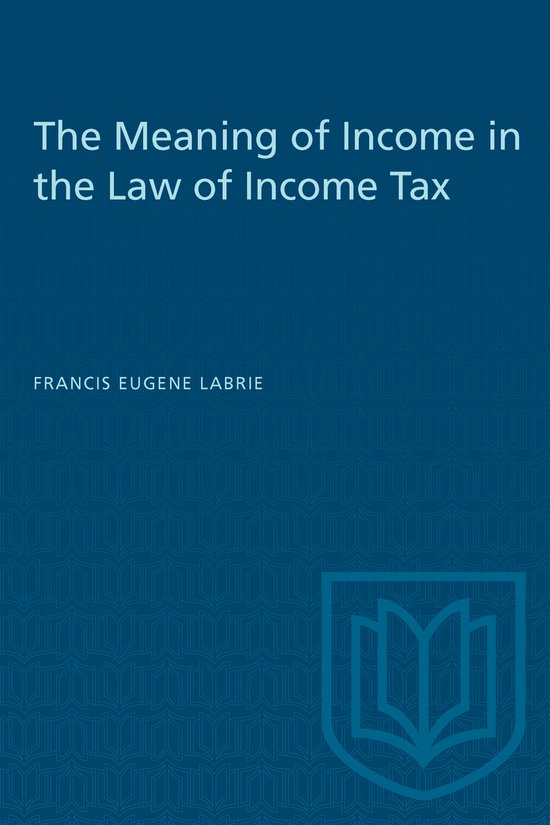 Heritage-The Meaning of Income in the Law of Income Tax, Francis Eugene ...