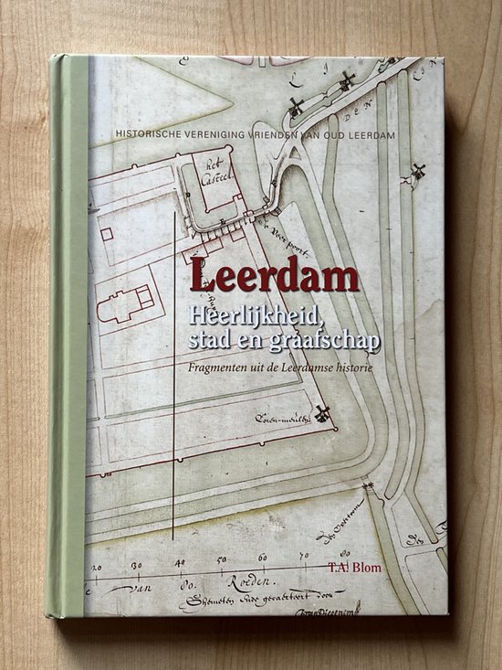 Leerdam, Heerlijkheid, stad en graafschap, T.A. Blom | 9789081013819 ...