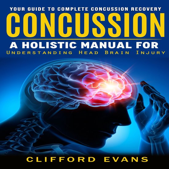 Concussion: Your Guide to Complete Concussion Recovery (A Holistic Manual for... | bol