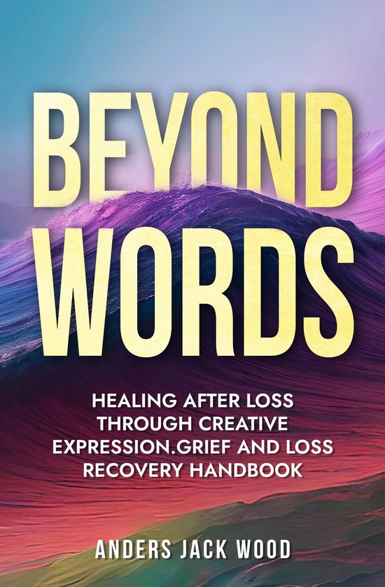 Beyond Words:Healing After Loss Through Creative Expression-Grief and ...