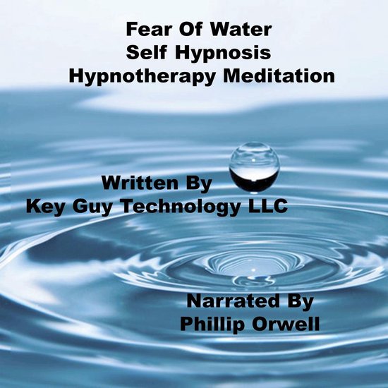 Fear Of Water Self Hypnosis Hypnotherapy Meditation Key Guy Technology