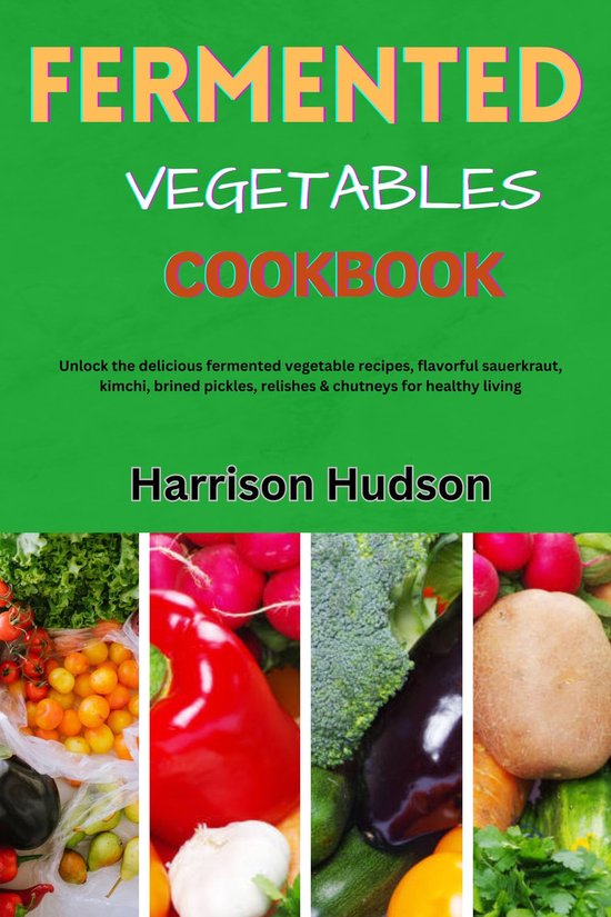 FERMENTED VEGETABLES COOKBOOK (ebook), Harrison Hudson | 1230007664434 ...