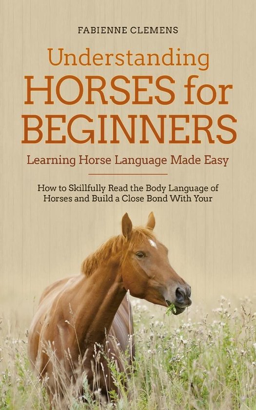 Understanding Horses for Beginners - Learning Horse Language Made Easy ...