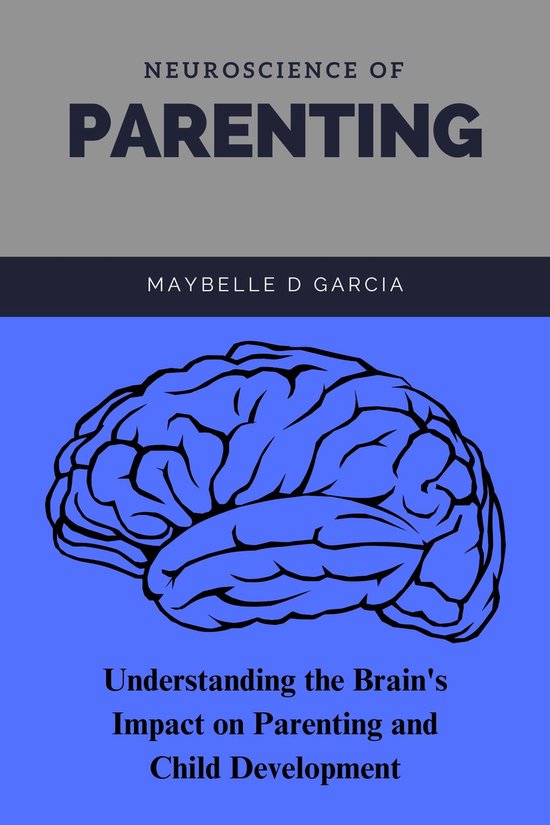 Neuroscience of Parenting (ebook), Maybelle D Garcia | 1230007628382 | Boeken | bol