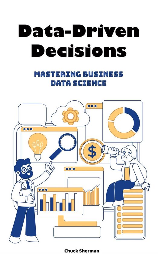 Data-Driven Decisions: Mastering Business Data Science (ebook), Chuck Sherman |... | bol