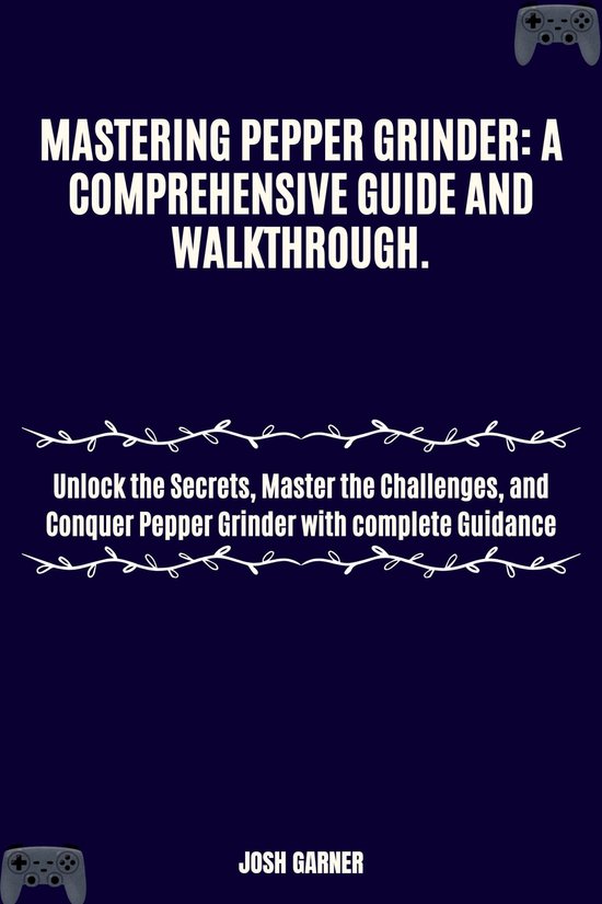MASTERING PEPPER GRINDER: A COMPREHENSIVE GUIDE AND WALKTHROUGH. (ebook ...