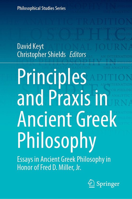 Philosophical Studies Series 155 - Principles and Praxis in Ancient ...