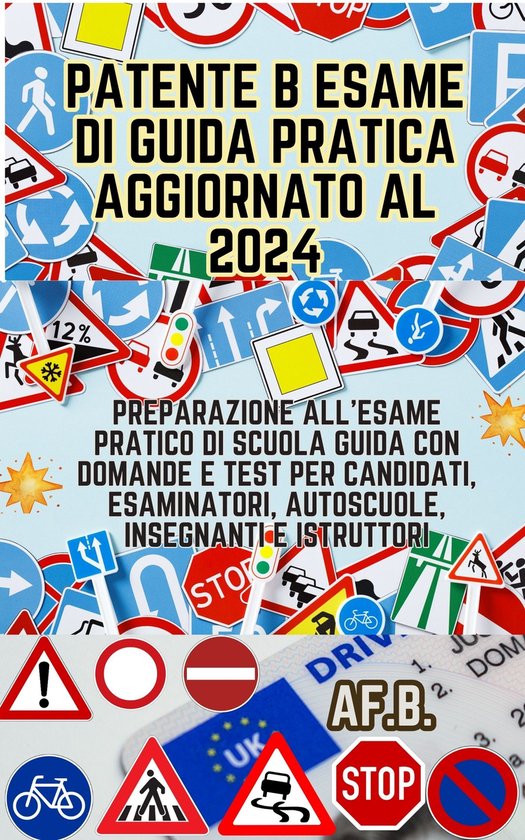 PATENTE B ESAME DI GUIDA PRATICA AGGIORNATO AL 2024 (ebook), AF. B ...