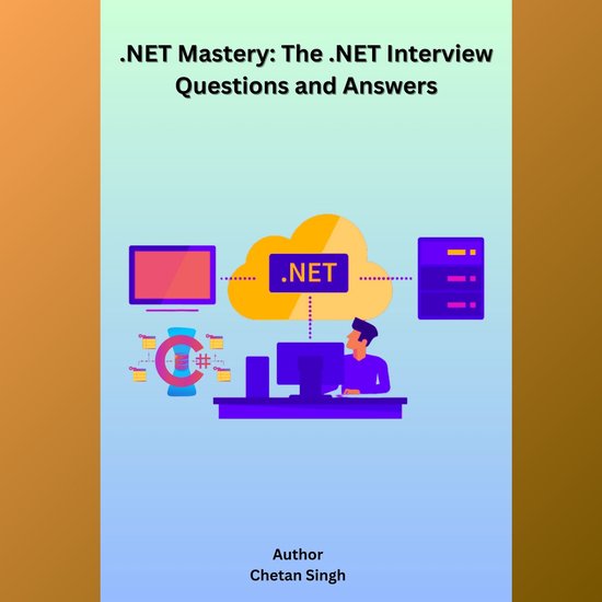 .NET Mastery: The .NET Interview Questions and Answers, Chetan Singh ...