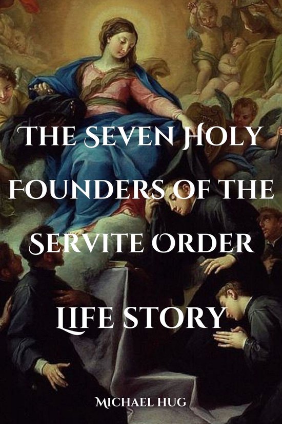 The Seven Holy Founders of the Servite Order Life story (ebook ...