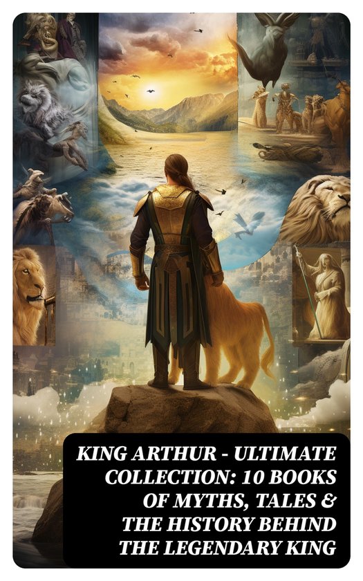 KING ARTHUR - Ultimate Collection: 10 Books of Myths, Tales & The ...