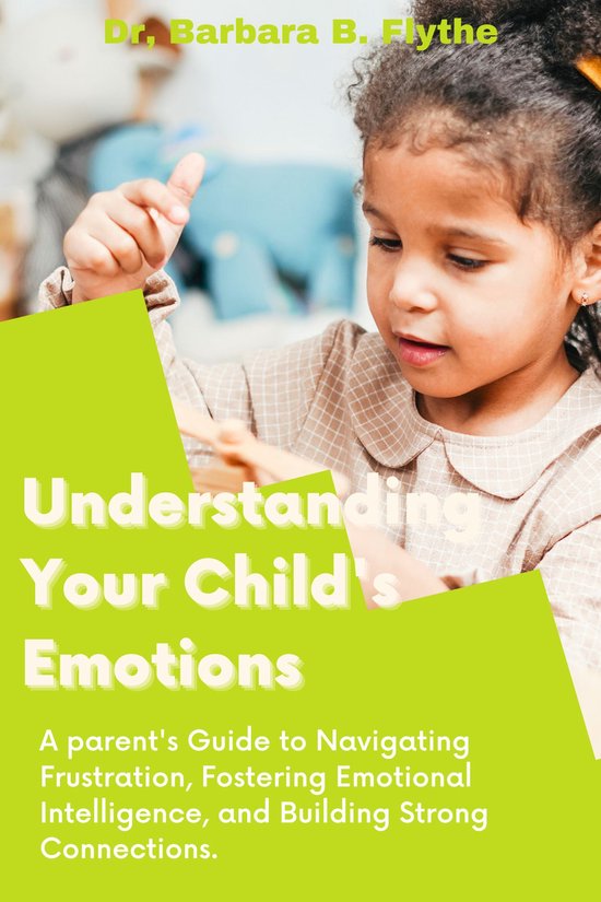 Understanding Your Child's Emotions (ebook), Dr, Barbara B. Flythe ...