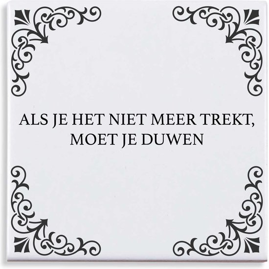 Tegeltje met spreuk - "Als je het niet meer trekt moet je duwen ...