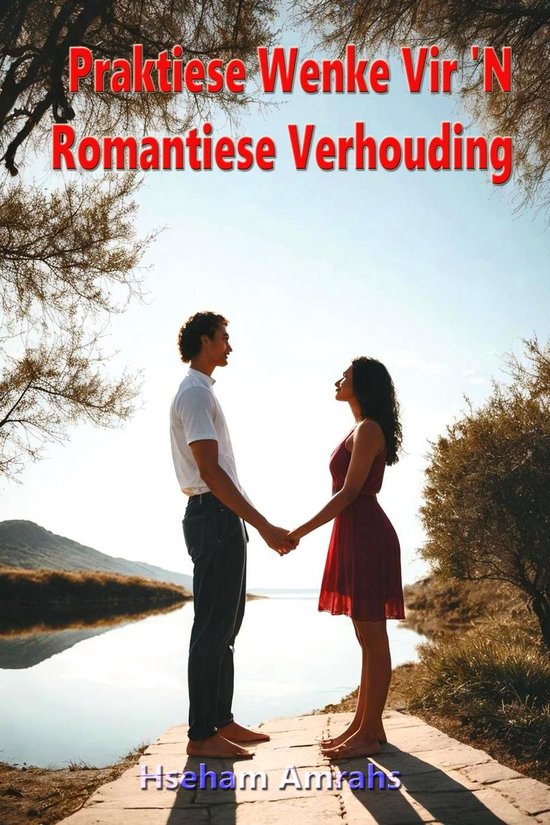 Praktiese Wenke Vir 'N Romantiese Verhouding (ebook), Hseham Amrahs ...