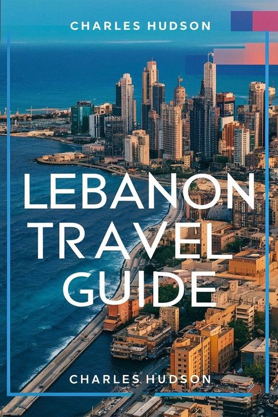 LEBANON TRAVEL GUIDE (ebook), Charles Hudson | 1230007554339 | Boeken | bol