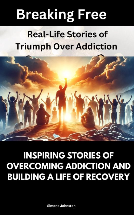 Breaking Free: Real-Life Stories of Triumph Over Addiction (ebook), Simone Johnston |... | bol