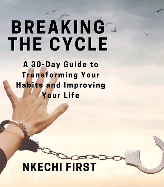 Breaking the Cycle: A 30-Day Guide to Transforming Your Habits and ...