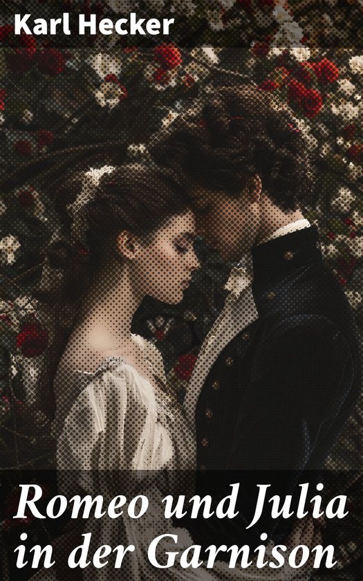 Romeo und Julia in der Garnison (ebook), Karl Hecker | 8596547848608 ...