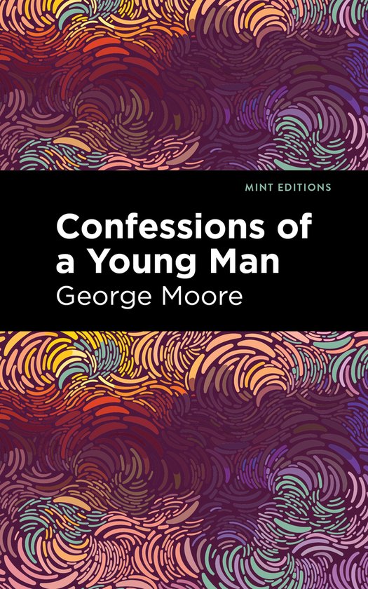 Mint Editions- Confessions of a Young Man, George Moore | 9781513290997 | Boeken | bol
