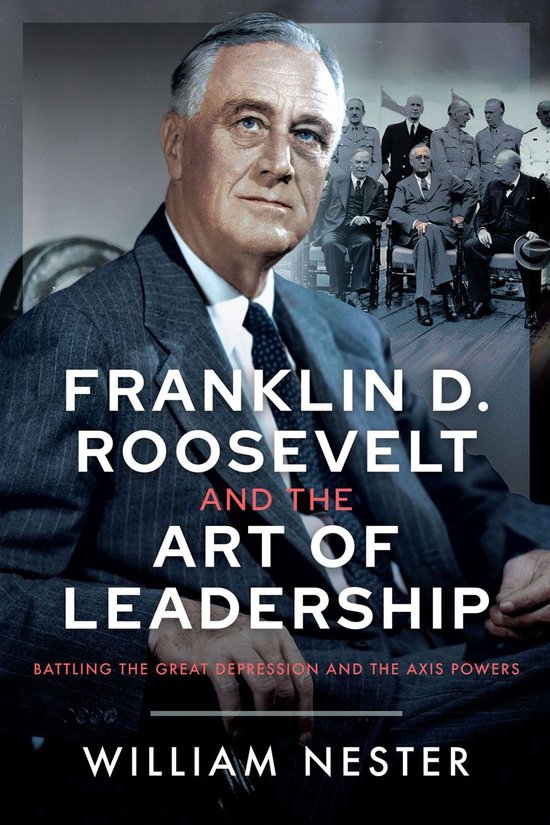 Franklin D. Roosevelt and the Art of Leadership (ebook), William Nester |... | bol