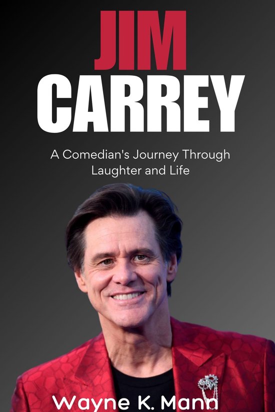 Biography of Comedians - JIM CARREY (ebook), Wayne K. Mann ...