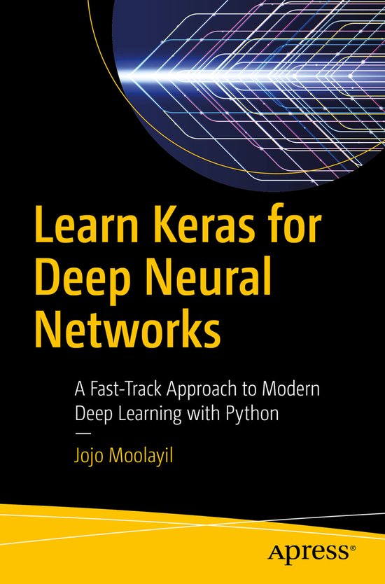 Learn Keras for Deep Neural Networks | 9781484242391 | Jojo Moolayil | Boeken | bol