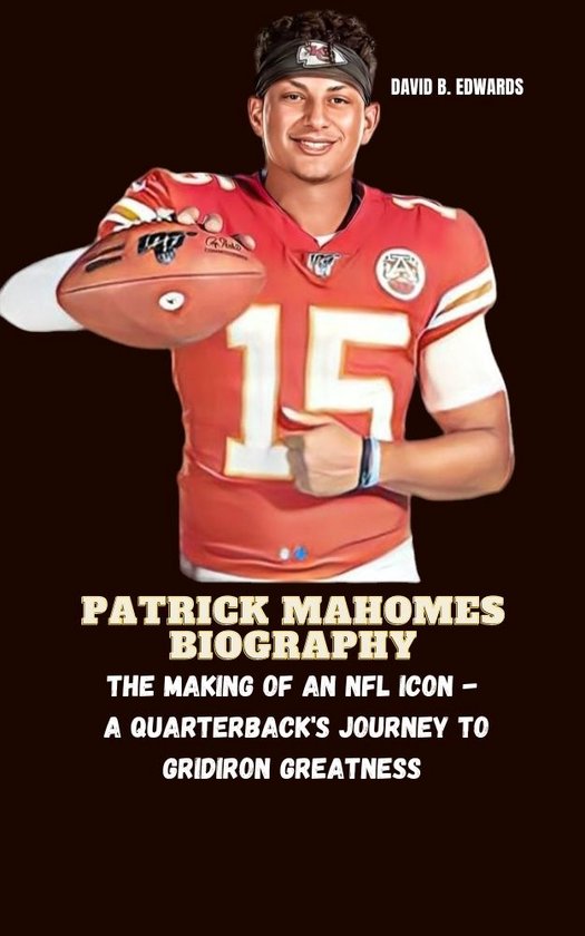 PATRICK MAHOMES BIOGRAPHY (ebook), David B. Edwards | 1230007576362 ...