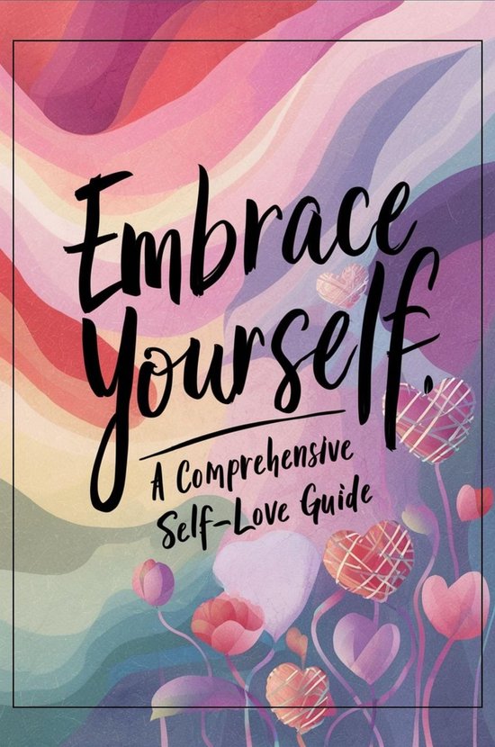 Embrace Yourself: A Comprehensive Self-Love Guide (ebook), Smith Charis |... | bol