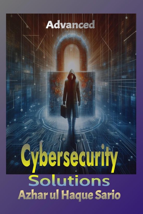 Advanced Cybersecurity Solutions (ebook), Azhar ul Haque Sario | 9798224272716 | Boeken | bol