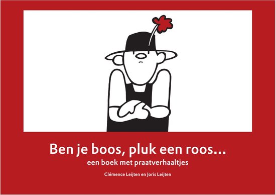 Ben je boos pluk een roos..., Clemence Leijten | 9789082901283 | Boeken ...