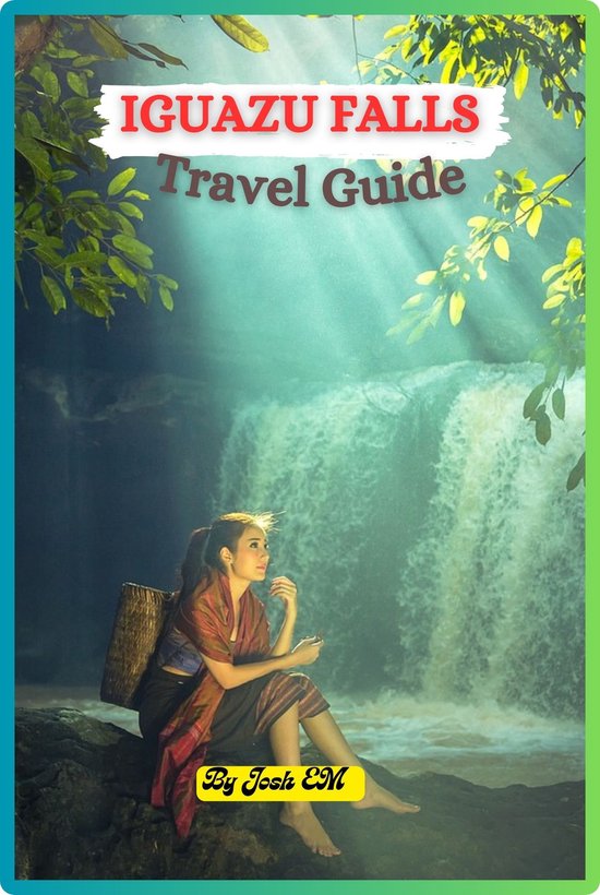 IGUAZU FALLS TRAVEL GUIDE (ebook), Josh Em | 1230007777882 | Boeken | bol
