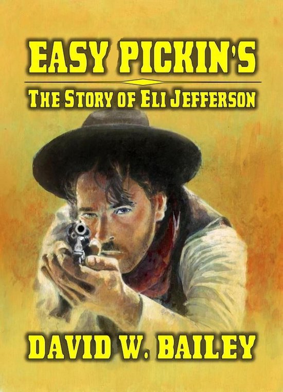Easy Pickin's - The Story Of Eli Jefferson (ebook), David W. Bailey ...