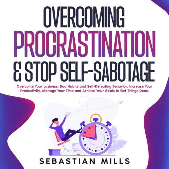 Overcoming Procrastination & Stop Self-Sabotage, Sebastian Mills ...