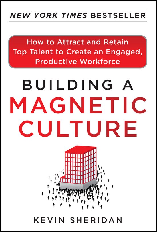 Building A Magnetic Culture: How To Attract And Retain Top T ...