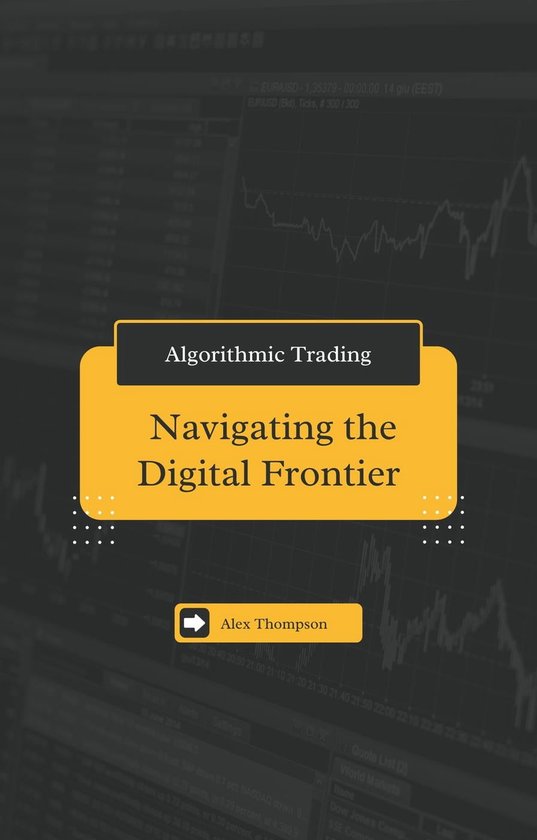 Algorithmic Trading: Navigating the Digital Frontier (ebook), Alex Thompson |... | bol.com
