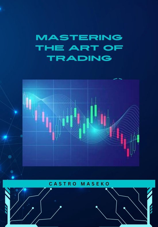 Mastering The Art Of Trading (ebook), Castro Maseko | 9798223632016 | Boeken | bol.com