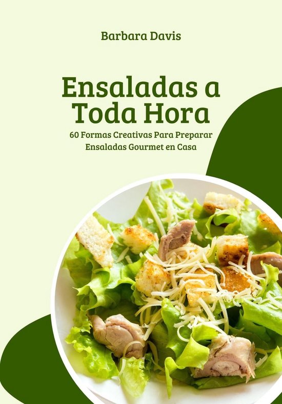 Ensaladas a Toda Hora: 60 Formas Creativas Para Preparar Ensaladas ...