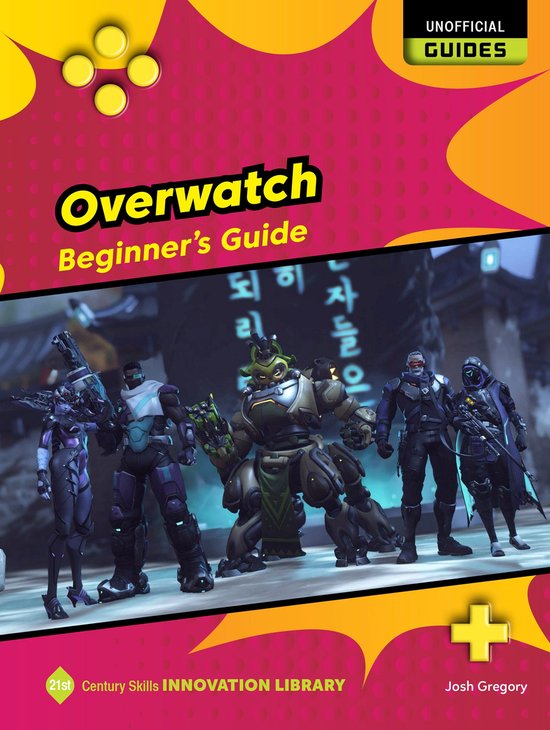 21st Century Skills Innovation Library: Unofficial Guides - Overwatch: Beginner's... | bol.com