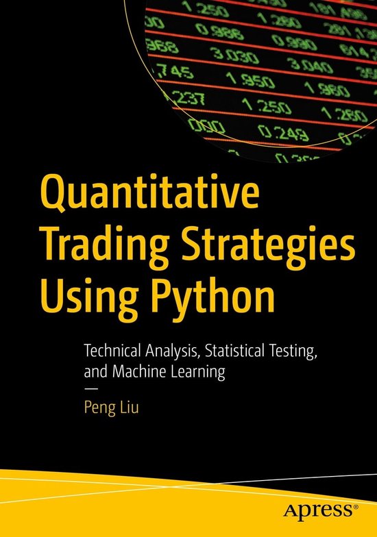 Quantitative Trading Strategies Using Python (ebook), Peng Liu | 9781484296752 | Boeken | bol