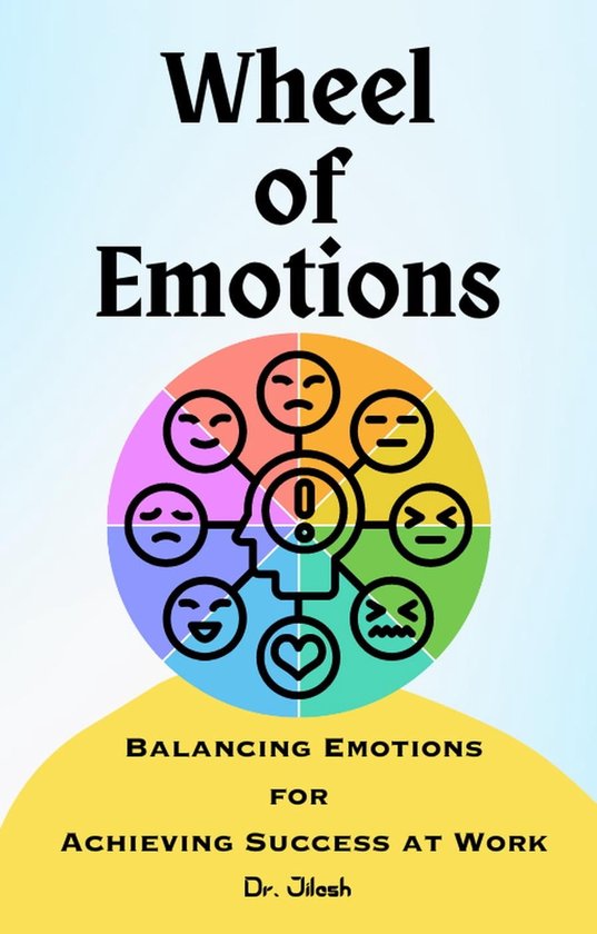 Emotions - Wheel of Emotions: Balancing Emotions for Achieving Success ...