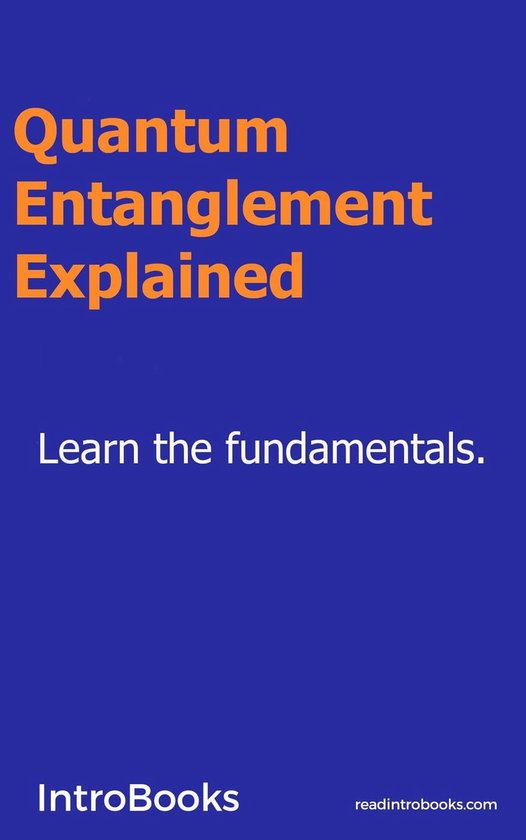 Quantum Entanglement Explained (ebook), Introbooks | 9798223976523 | Boeken | bol.com