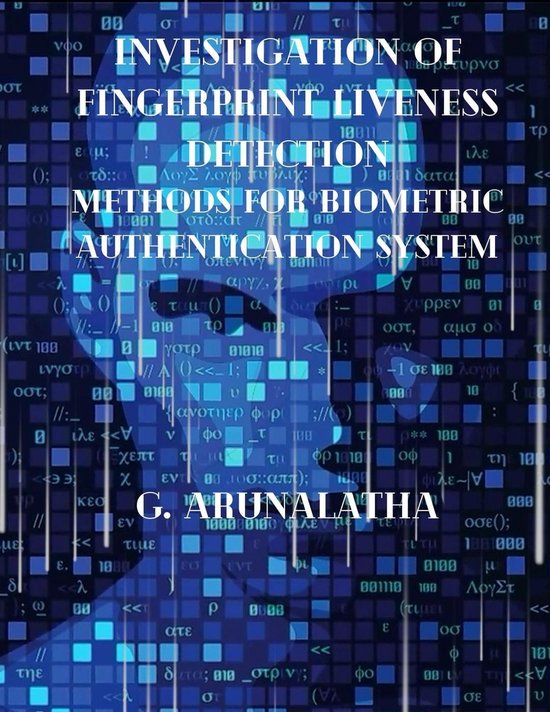 Investigation of Fingerprint Liveness Detection Methods for Biometric Authentication... | bol.com