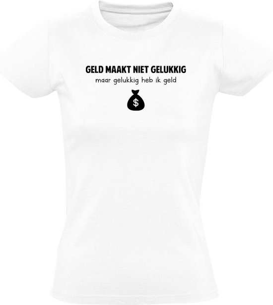 Geld maakt niet gelukkig, maar gelukkig heb ik geld Dames T-shirt ...