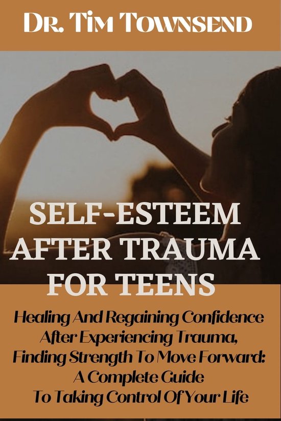 Self-esteem After Trauma For Teens (ebook), Dr. Tim Townsend ...